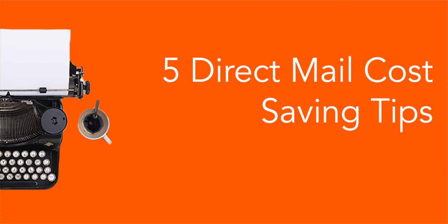 5 Direct Mail Cost Saving Tips: Increase Your Direct Mail ROI